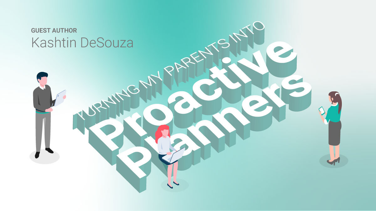 Why my parents need to become proactive planners